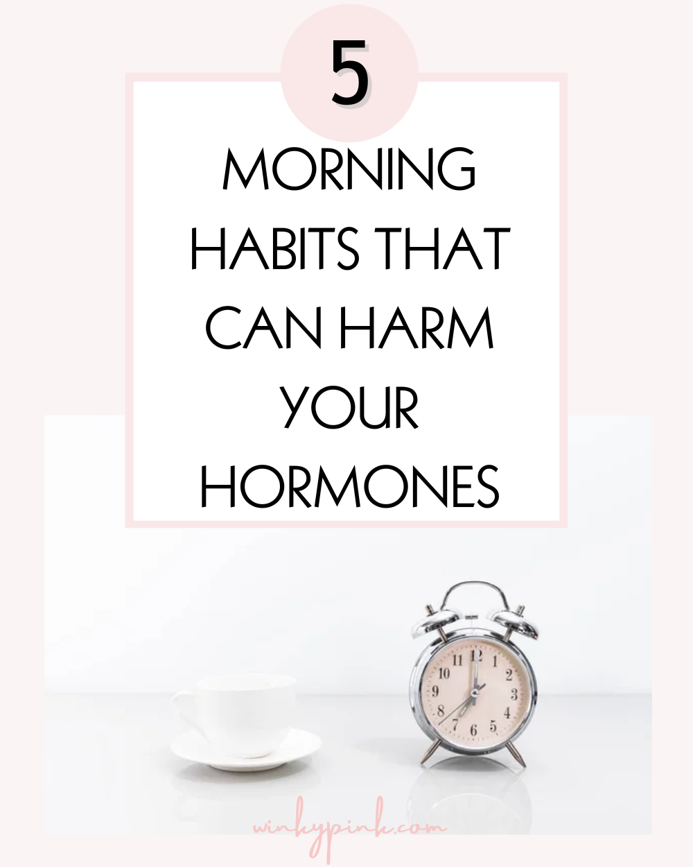 5 Morning Habits That Can Harm Your Hormones - Winky Pink
