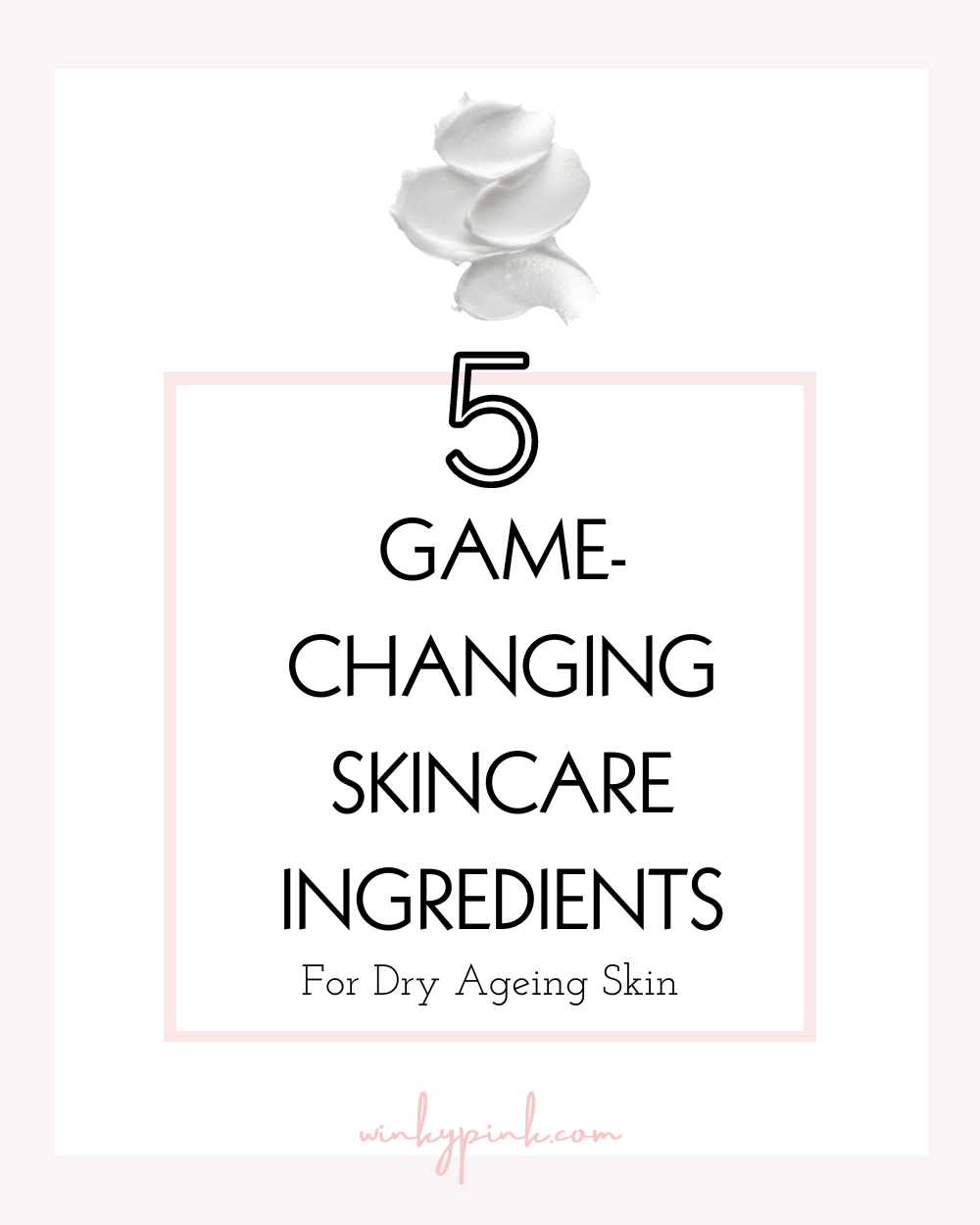 5 Game-Changing Skincare Ingredients for Dry Aging Skin - Winky Pink