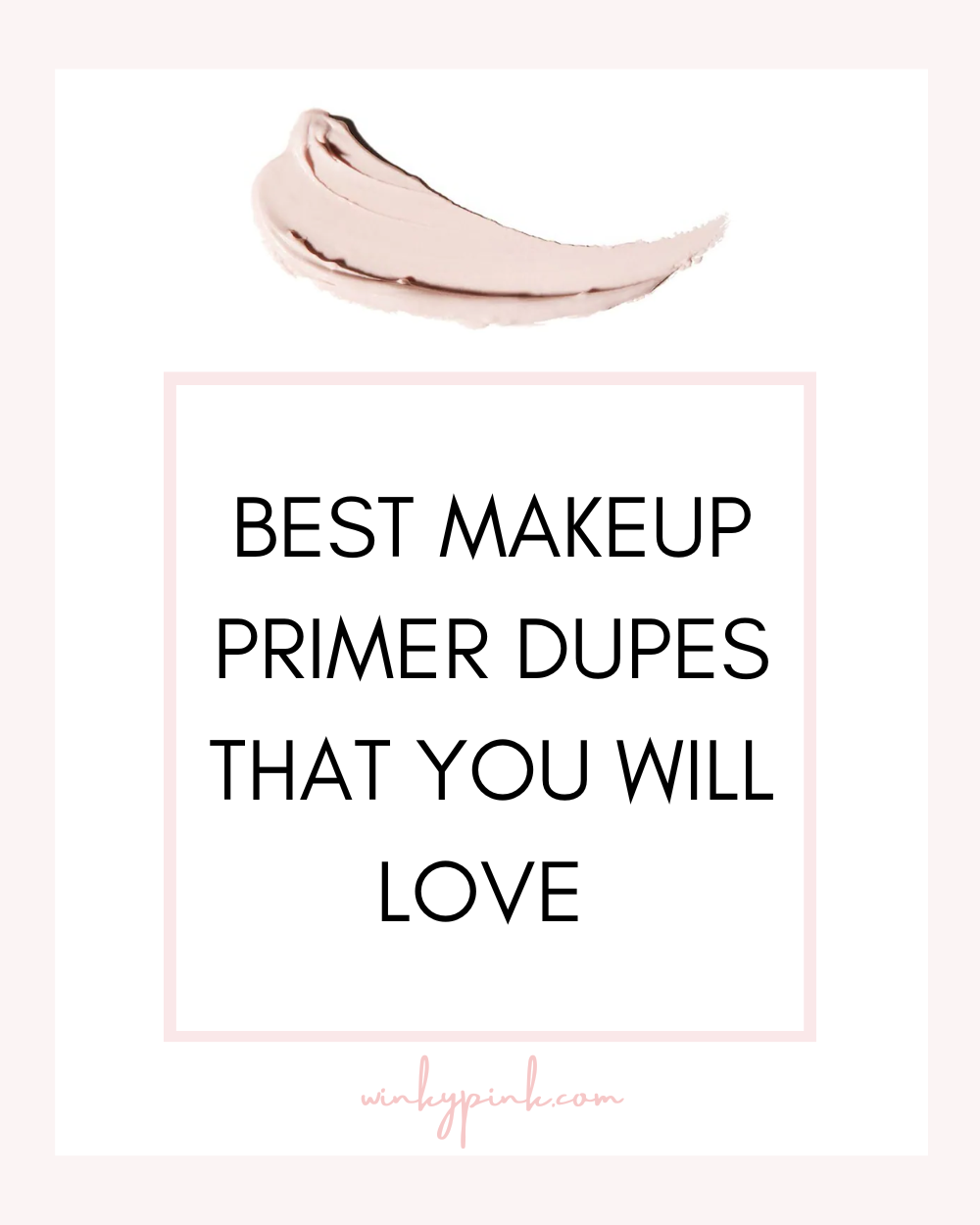 The 5 Best Affordable Makeup Primer Dupes That You Will Love - Winky Pink